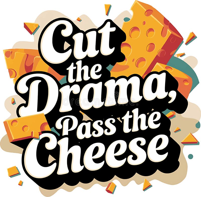 Cut the Drama, Pass the Cheese Typography Art Stock Vector ...