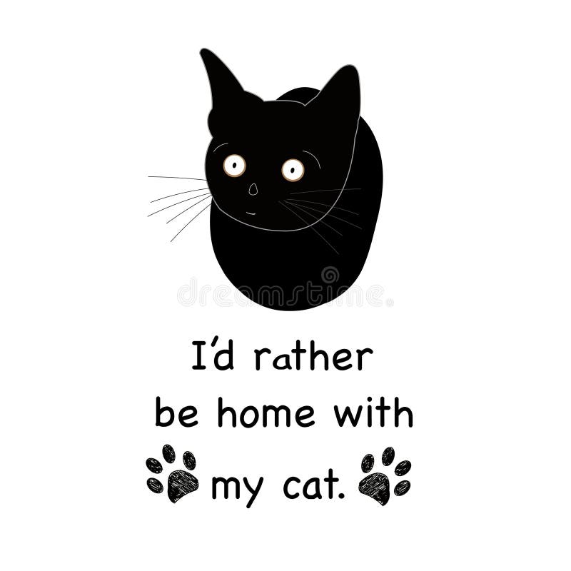 Cute Black Cat I D Rather Be Home with My Cat Text T-shirt or Design ...