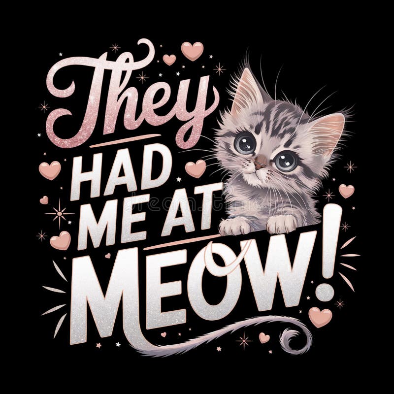 A Cute Kitten is Surrounded by the Playful Text they Had Me at Meow ...