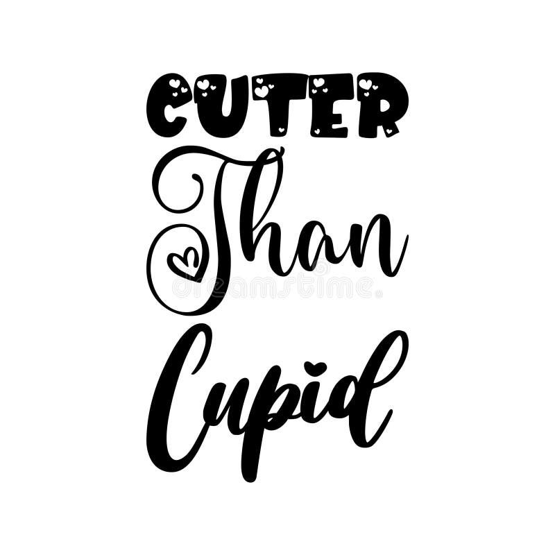 Cuter Than Cupid Black Letter Quote Stock Vector - Illustration of ...