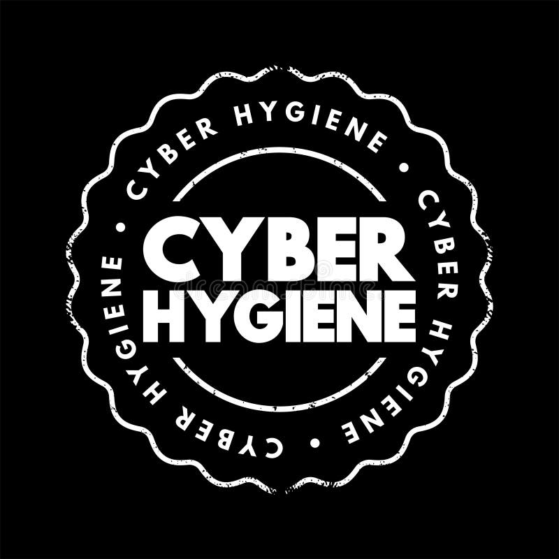 Cyber Hygiene - Set of Practices for Ensuring the Safe Handling of ...
