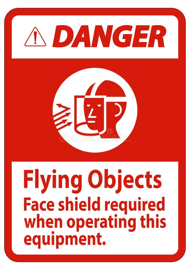 Danger Sign Flying Objects, Face Shield Required when Operating this ...