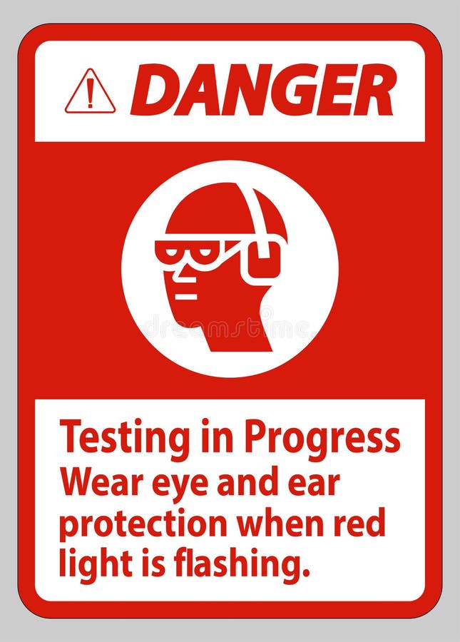 Danger Sign Testing in Progress, Wear Eye and Ear Protection when Red ...