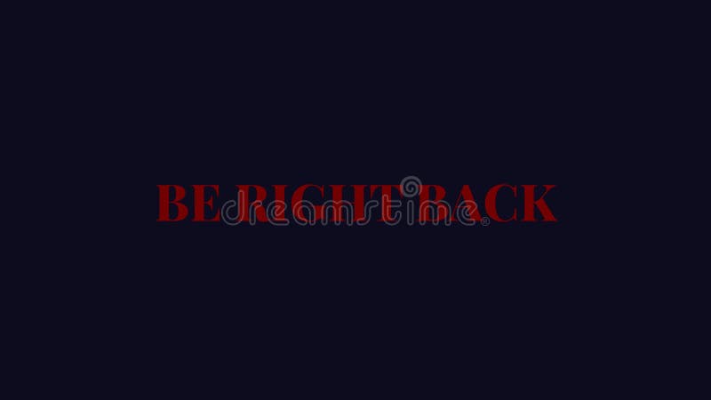 A Dark Background with the Words Be Right Back in Red Capital Letters ...
