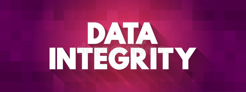 Data Integrity - Maintenance of, and the Assurance of, Data Accuracy ...
