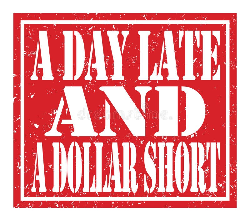 A DAY LATE and a DOLLAR SHORT, Text Written on Red Stamp Sign Stock ...