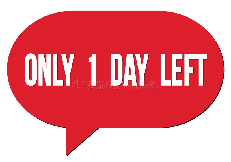 Only 1 DAY LEFT Text Written in a Red Speech Bubble Stock Illustration ...