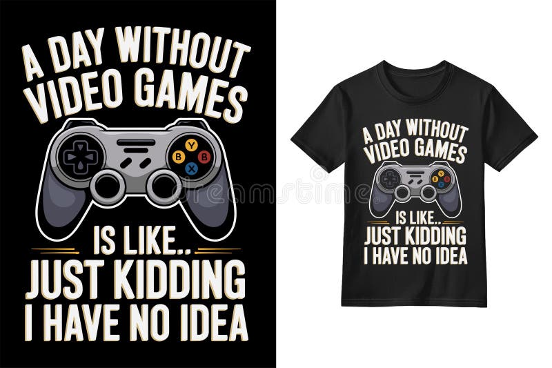 A Day without Video Games - Humorous Graphic Tee Design Stock Vector ...