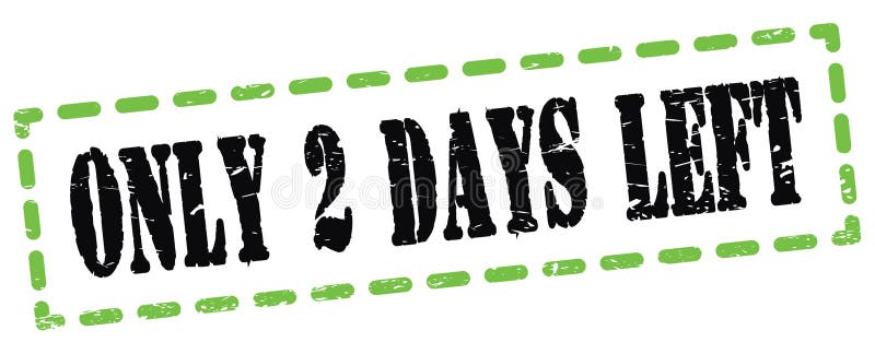 Only 2 DAYS LEFT Text Written on Green-black Stamp Sign Stock ...