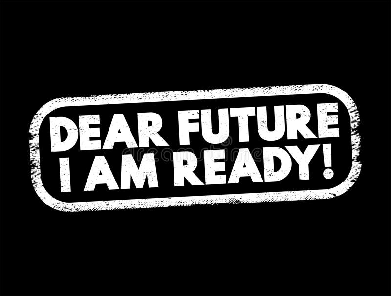 Dear Future I am Ready Text Stamp, Concept Background Stock ...