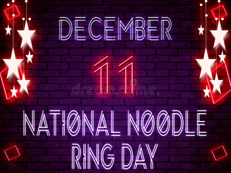 11 December, National Noodle Ring Day, Neon Text Effect on Bricks ...