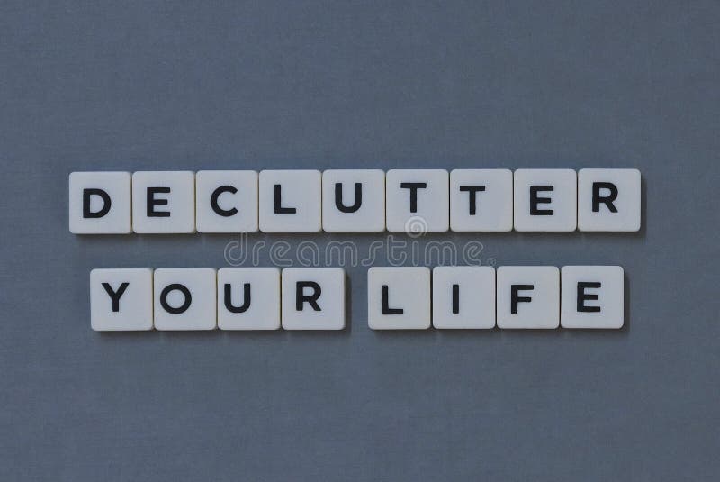 Declutter Your Life Word Made of Square Letter Word on Grey Background ...