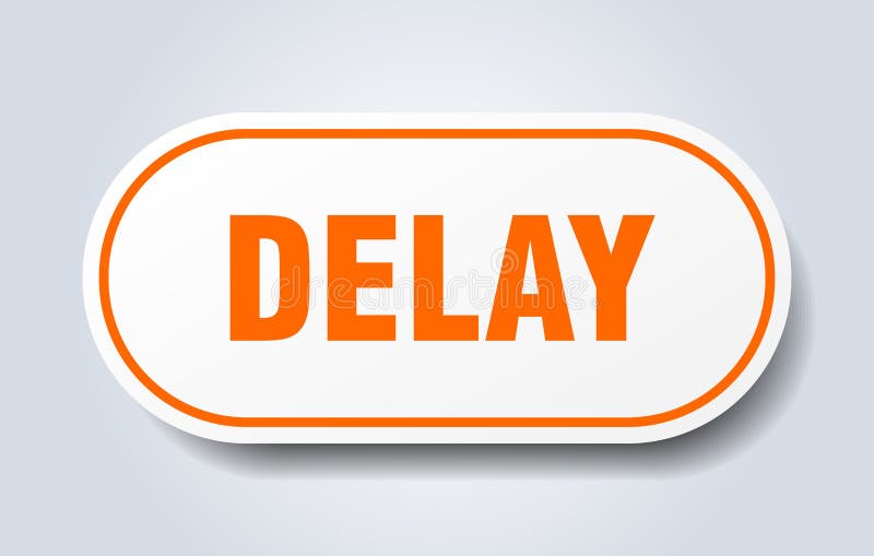 Delay Sign. Rounded Isolated Button. White Sticker Stock Vector ...