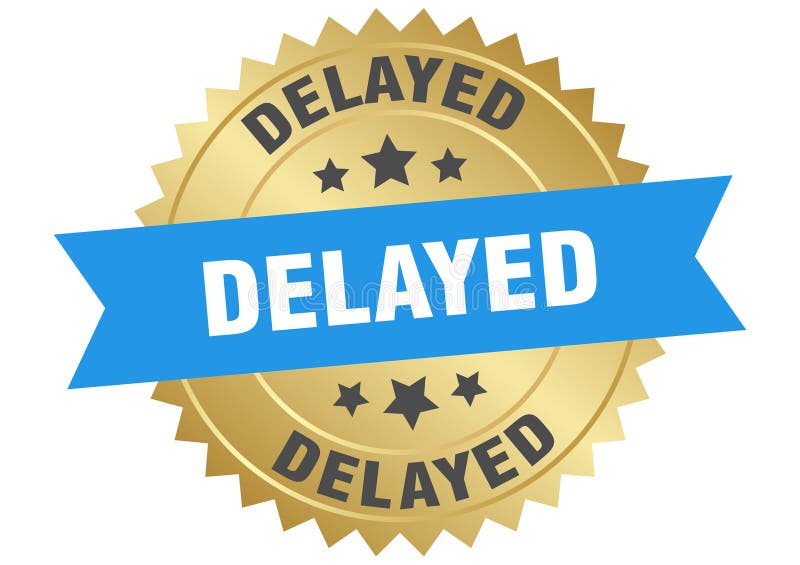 Delayed. Delayed Round Blue and Gold Label Isolated on Transparent ...
