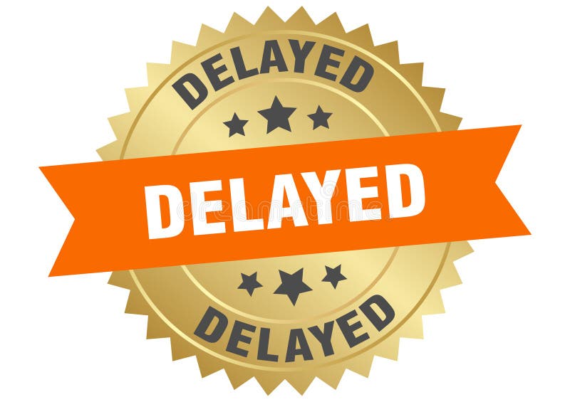 Delayed. Delayed Round Orange and Gold Label Isolated on Transparent ...