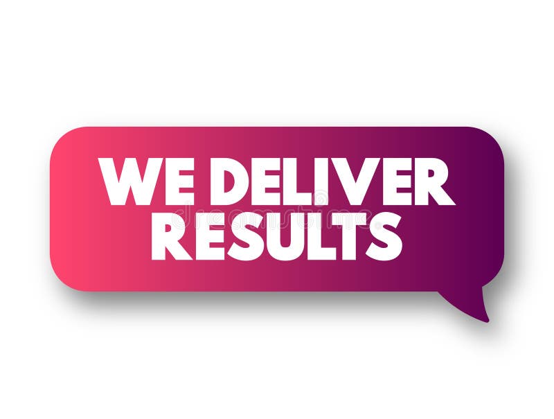 We Deliver Results Text Message Bubble, Concept Background Stock ...
