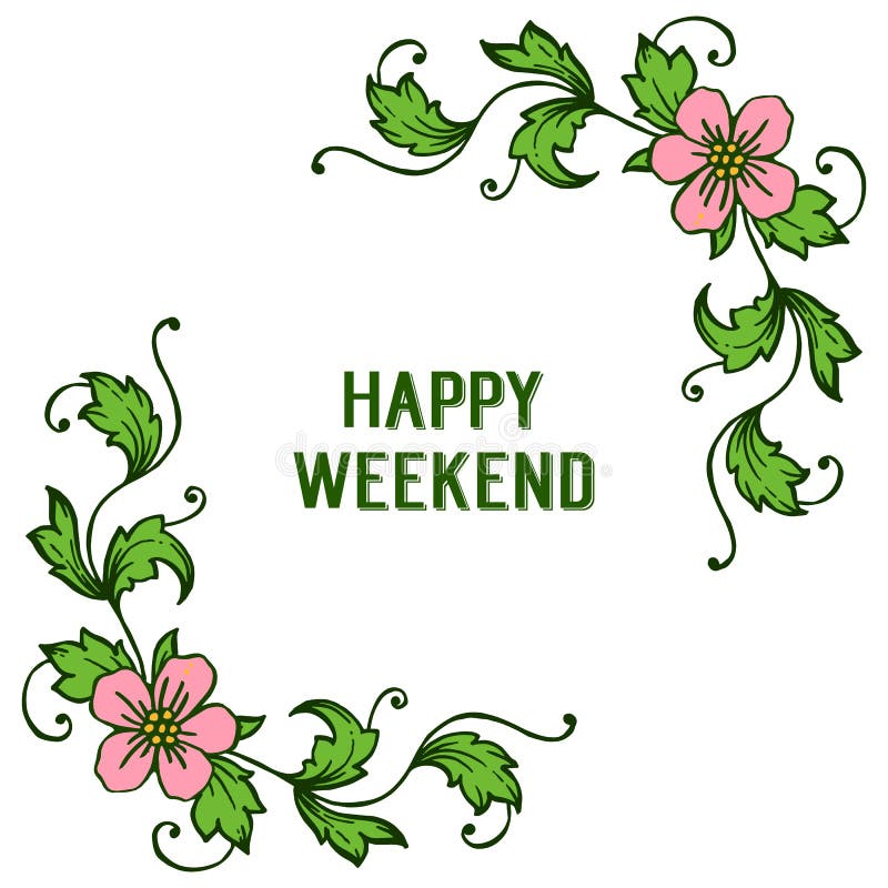 Design Invitation Card of Happy Weekend for Ornate of Leaf Flower Frame ...