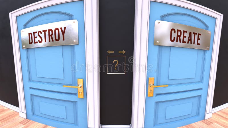 Destroy or Create - Two Options and a Choice and Dilemma Stock Photo ...