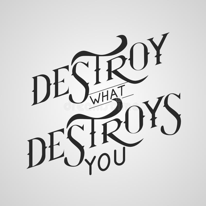 Destroy What Destroys You. Vector Hand Lettering. Modern Hand Lettered ...