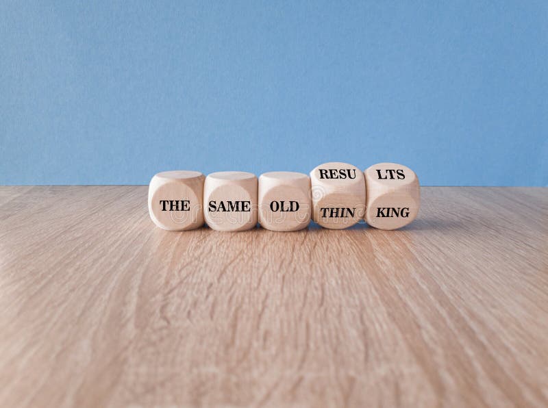 Dice Form the Expression the Same Old Thinking and the Same Old Results ...