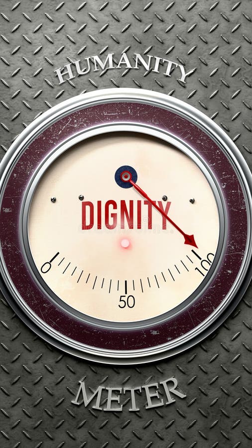Dignity and Humanity that is Hitting a Full Scale, Showing a Very High ...