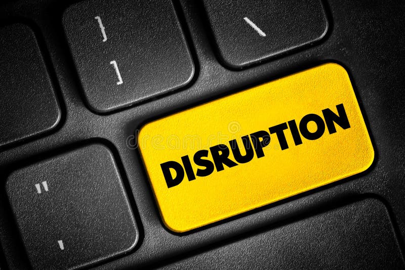 Disruption - Disturbance or Problems Which Interrupt an Event, Activity ...