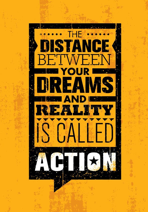 The Distance between Your Dreams and Reality is Call Action ...