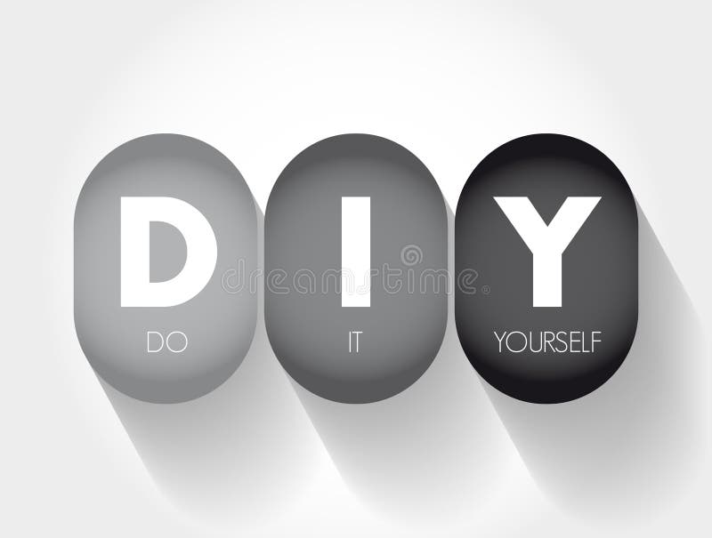 DIY Do it Yourself - Method of Building, Modifying, or Repairing Things ...