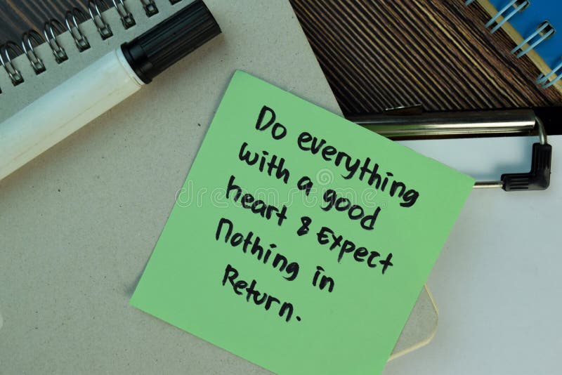 Do Everything with a Good Heart & Expect Nothing in Return Write on ...