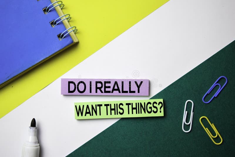 Do I really Want this Thing? Text on Sticky Notes with Office Desk ...