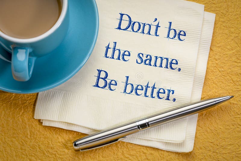 Do Not Be the Same. Be Better Stock Photo - Image of inspiration ...