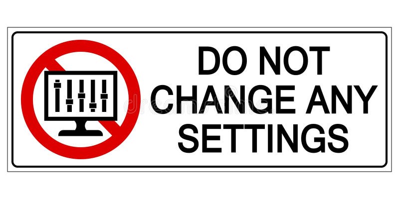 Do Not Change Any Settings. Ban Sign with Computer Monitor and Text ...