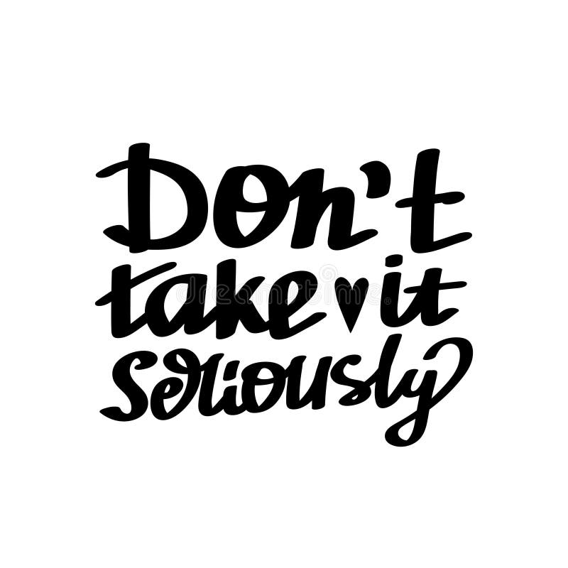 Don`t Take It Too Seriously - Inspire And Motivational Quote. Hand ...