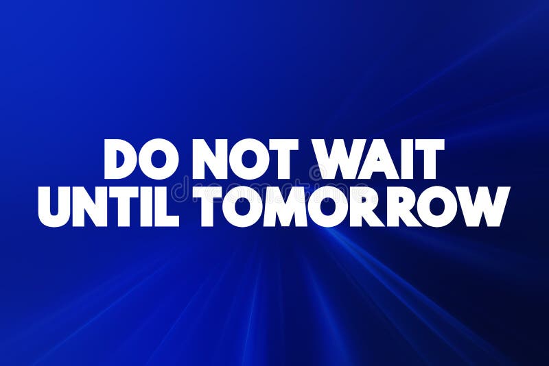 Do Not Wait until Tomorrow Text Quote, Concept Background Stock ...