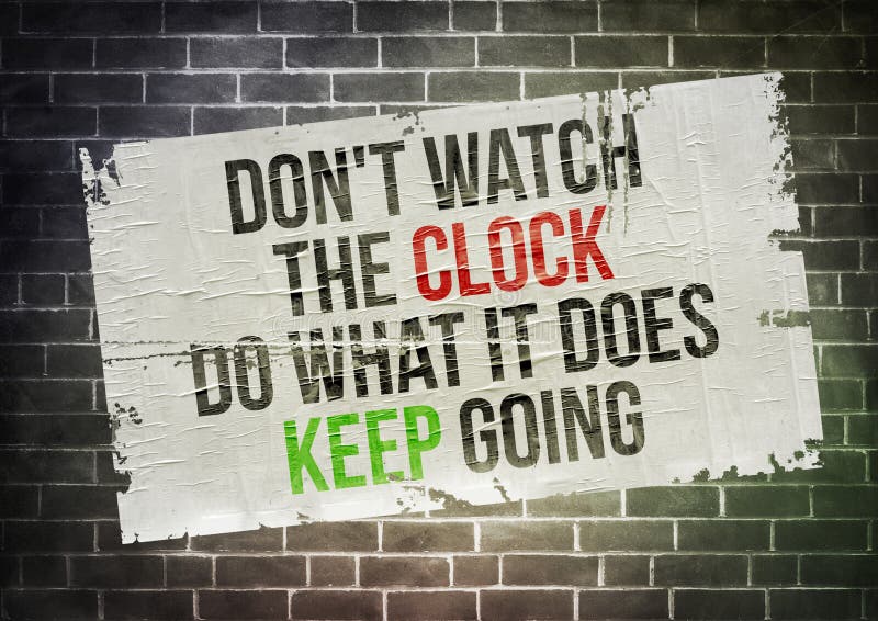 Do Not Watch the Clock - Do What it Does. Keep Going Stock Image ...
