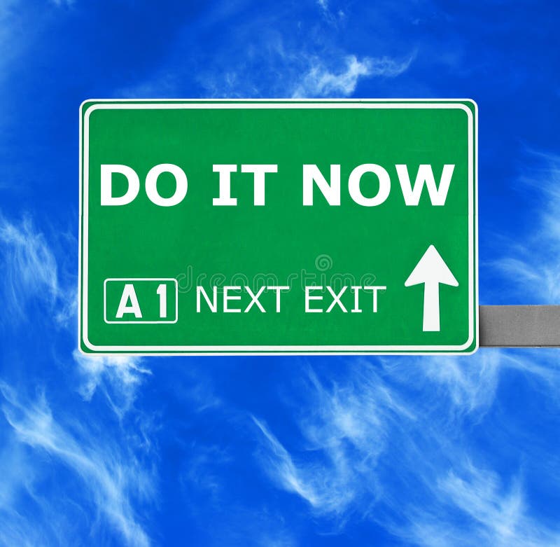 DO it NOW Road Sign Against Clear Blue Sky Stock Photo - Image of ...