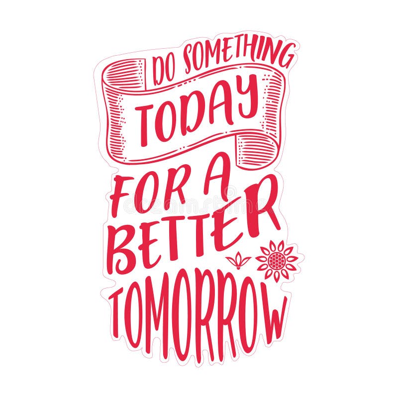 Do Something Today for a Better, Motivational Typography Design. Stock ...