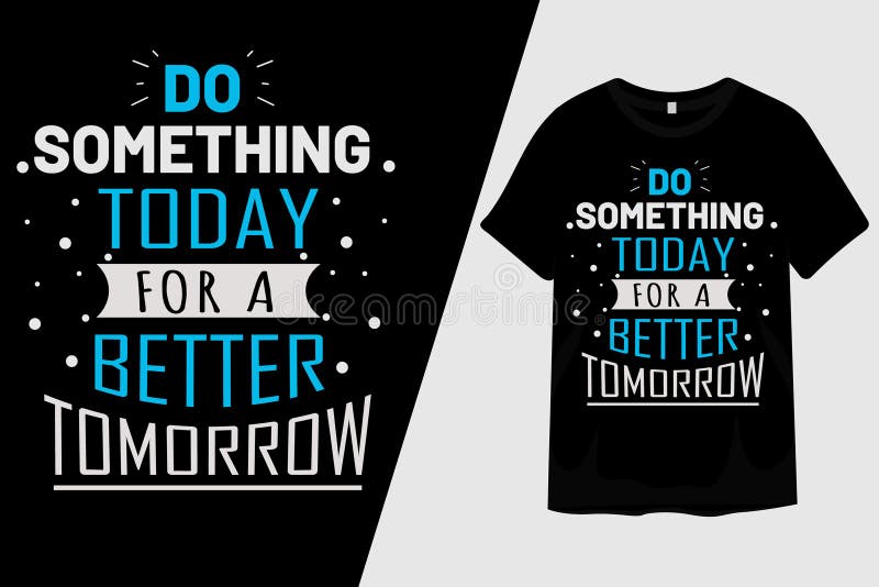 Do Something Today for a Better Tomorrow T-Shirt Design Stock Vector ...