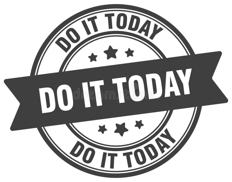 Do it Today Stamp. Do it Today Label on Transparent Background. Round ...