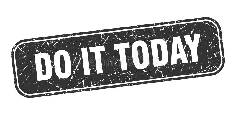 Do it Today Stamp. Do it Today Square Grungy Isolated Sign Stock Vector ...