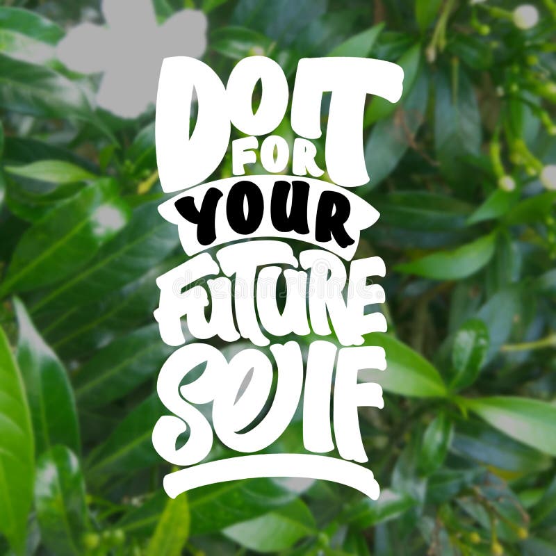 DO it for YOUR FUTURE SELF MOTIVATIONAL QUOTE Stock Photo - Image of ...