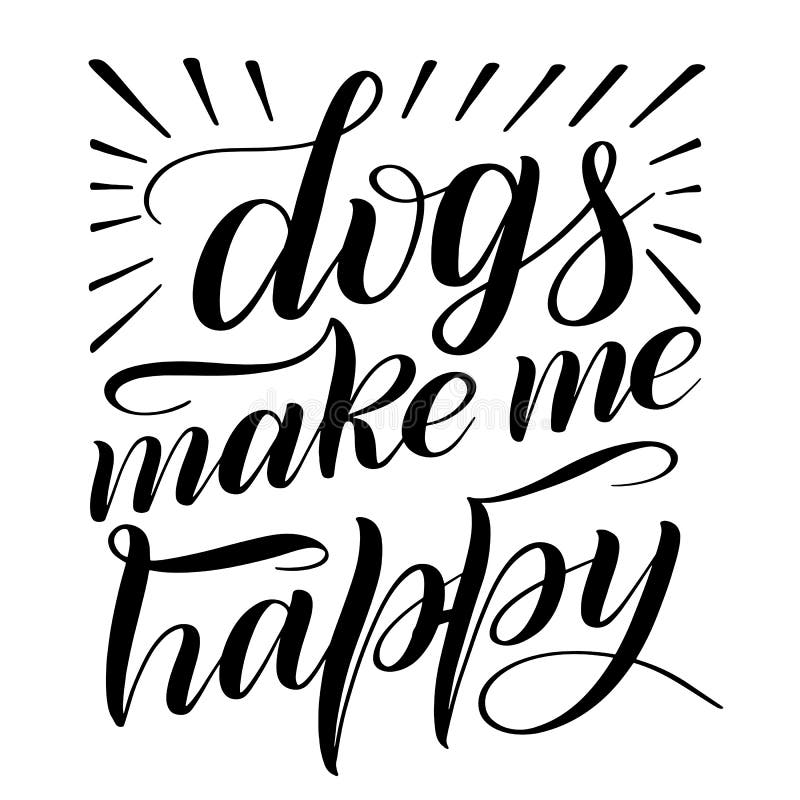 Dogs Make My Happy. Script Lettering. Stock Vector - Illustration of ...