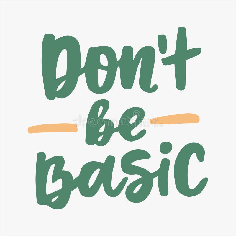 Don T Be Basic - Handwritten Quote. Stock Vector - Illustration of hand, calligraphy: 299827619