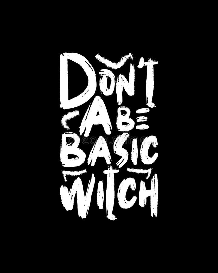 Don T a Be Basic Witch. Hand Drawn Typography Poster Design Stock Illustration - Illustration of ...