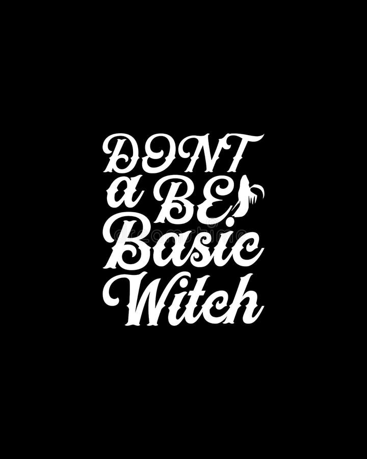 Don T a Be Basic Witch. Hand Drawn Typography Poster Design Stock Illustration - Illustration of ...