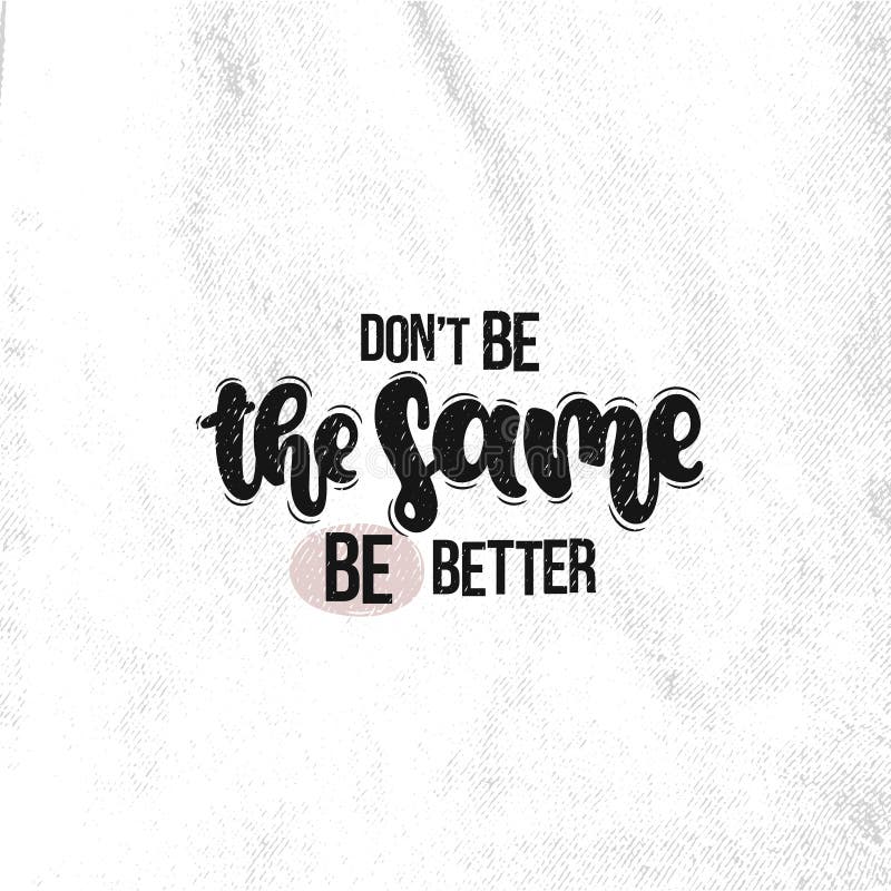 Don T Be Same Be Better Stock Illustrations – 5 Don T Be Same Be Better ...