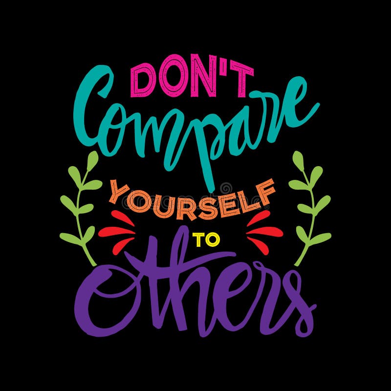Don`t Compare Yourself To Others. Stock Illustration - Illustration of ... Don`t Compare Yourself To Others. Stock Illustration - Illustration of ...