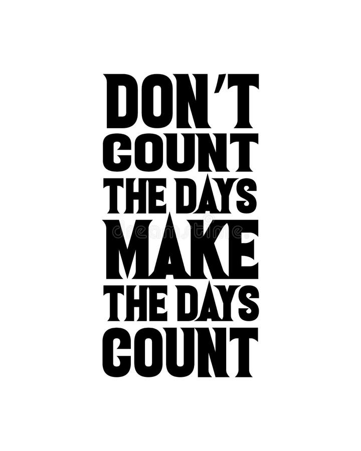 Donâ€™t Count the Days Make the Days Count. Hand Drawn Typography ...
