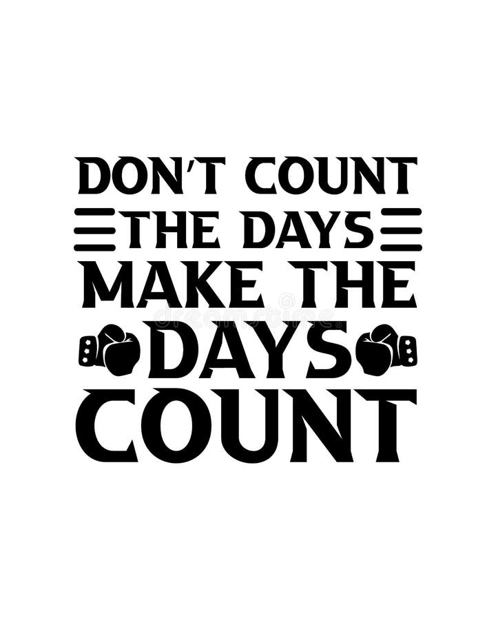 Donâ€™t Count the Days Make the Days Count. Hand Drawn Typography ...