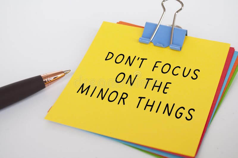Don T Focus on the Minor Things Text on Yellow Notepad. Encouragement ...